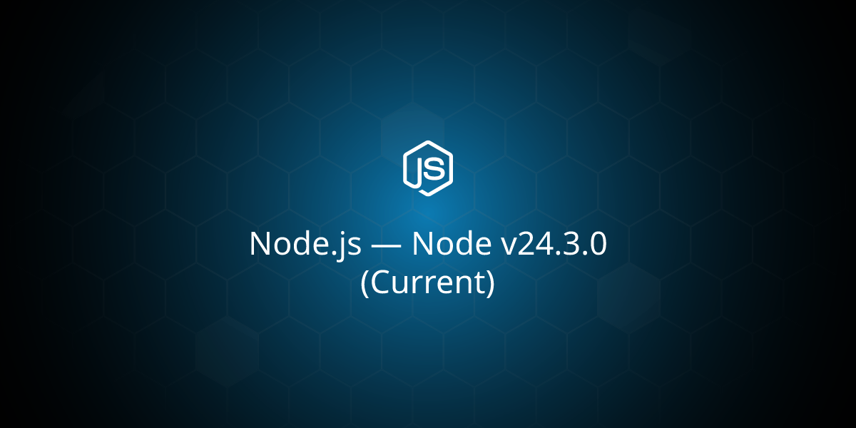 Node.js — Node v24.3.0 (Current)